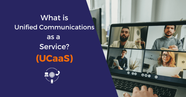 What is UCaaS? (Unified Communications as a Service)