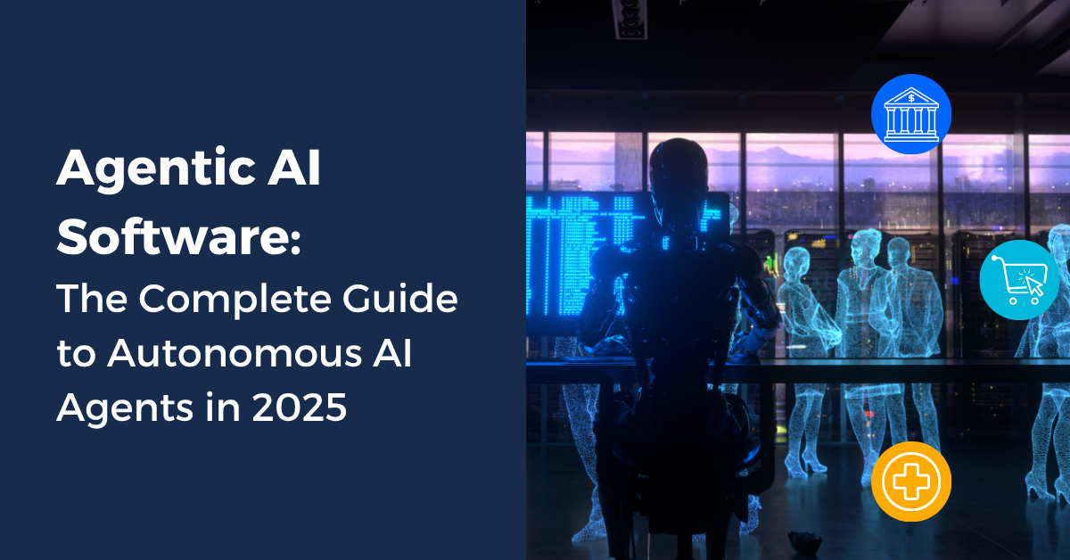 Agentic AI Software: The Complete Guide to Autonomous AI Agents in 2025 ...